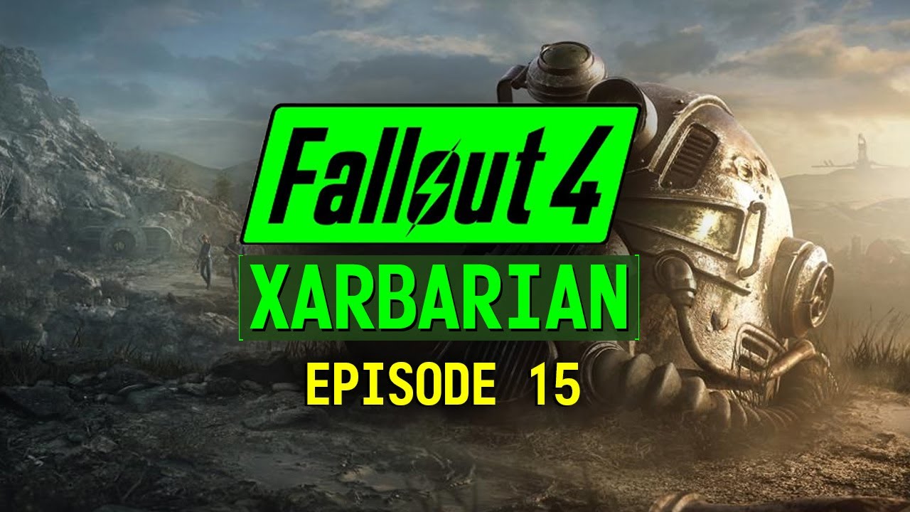XARBARIAN | FALLOUT 4 | EPISODE 15 - YouTube