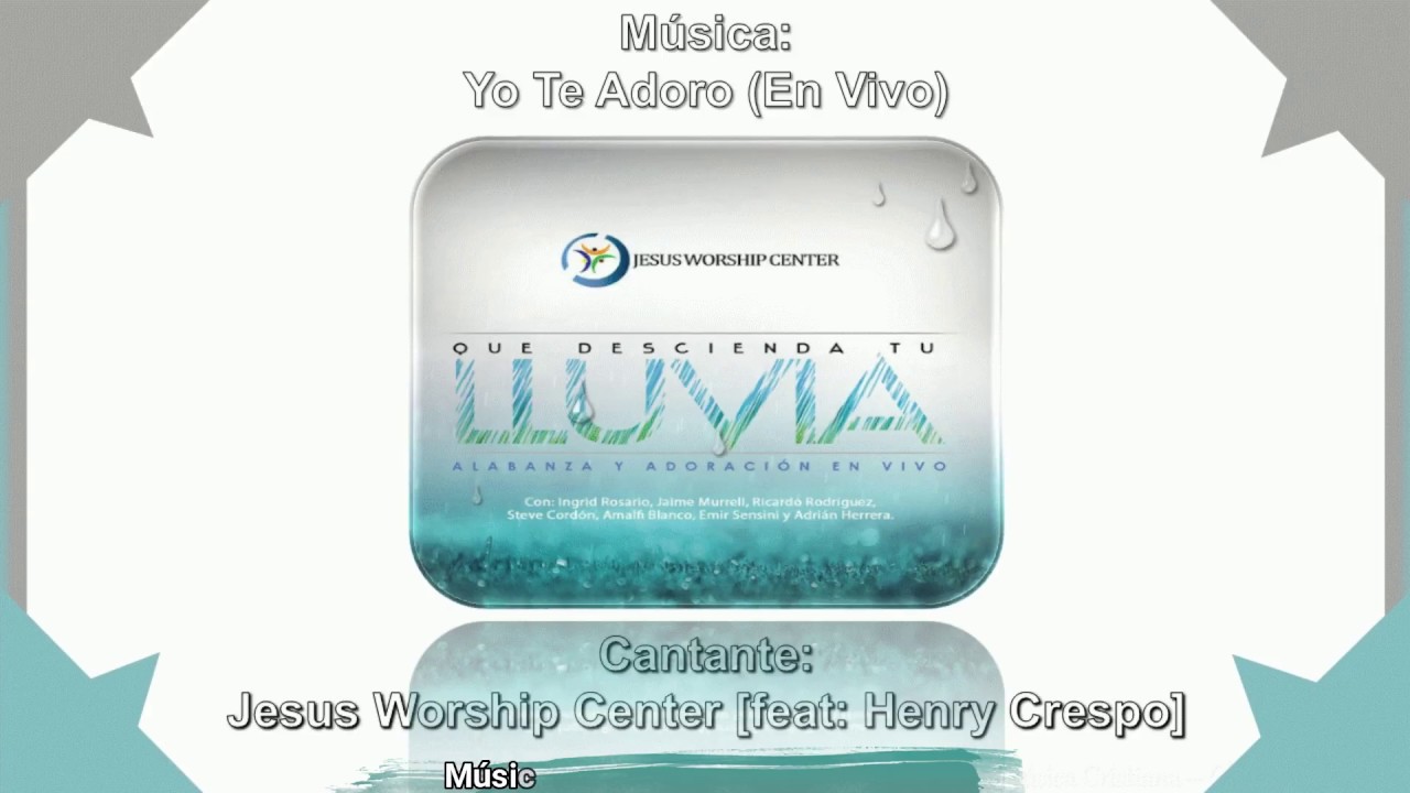 Yo Te Adoro (En Vivo) [feat_ Henry Crespo] - Jesus Worship Center ...