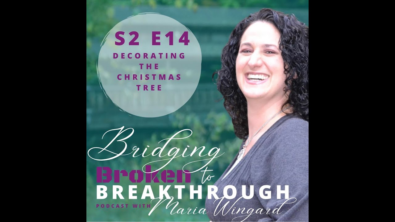 Bridging Broken To Breakthrough// S2E14// Decorating The Christmas Tree ...