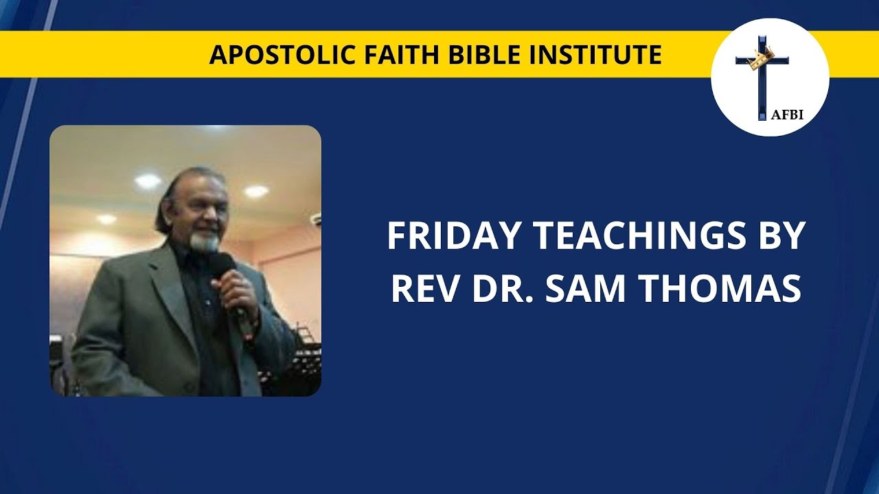 FRIDAY TEACHING BY REV. DR SAM THOMAS - Apostolic Faith Bible Institute ...