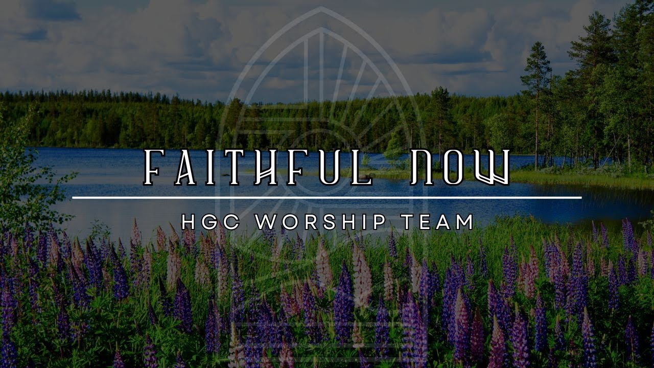 Faithful Now | HGC Worship Team - YouTube