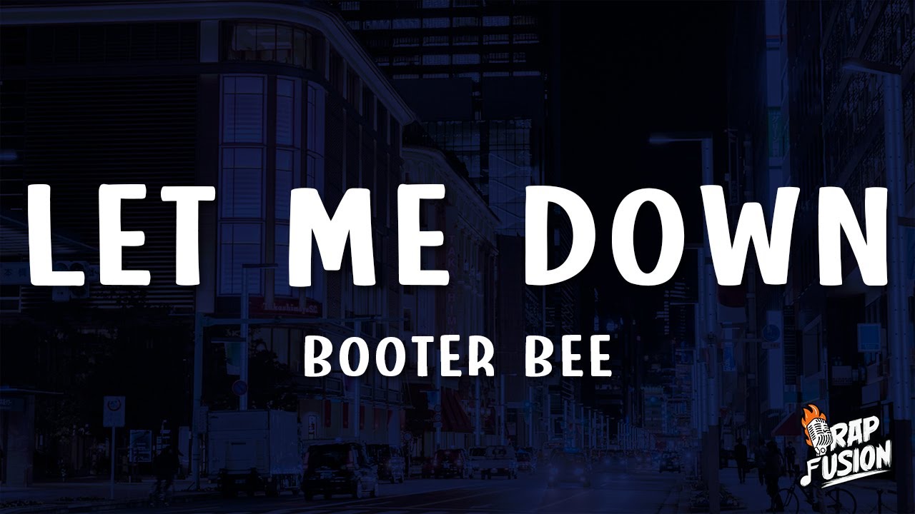 Booter Bee - Let Me Down (Lyrics) - YouTube