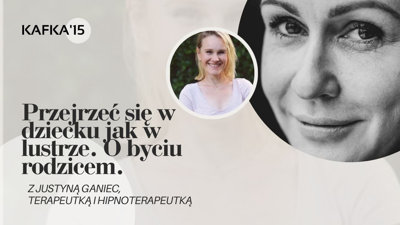 Jak być świadomym rodzicem? - Justyna Ganiec i Gosia Ohme | Kafka'15 ...