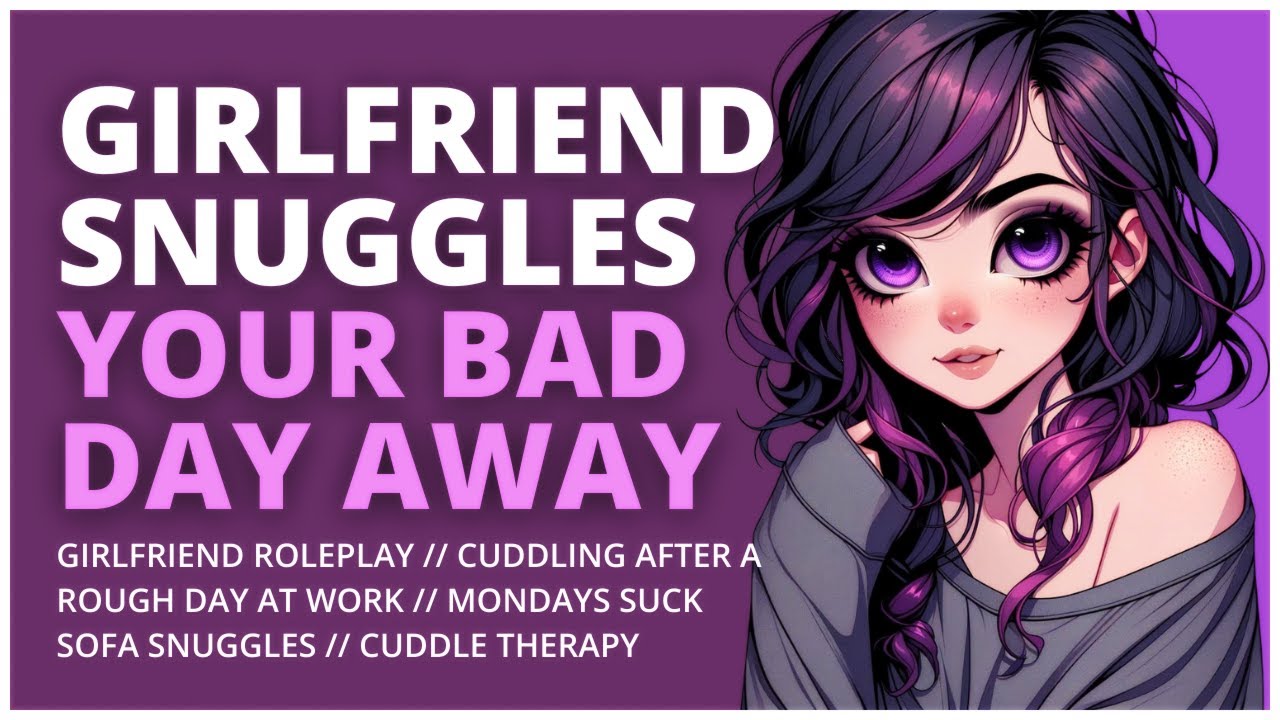 Snuggle Up! How Your Loving Girlfriend Turns a Bad Day Around [Cuddle ...