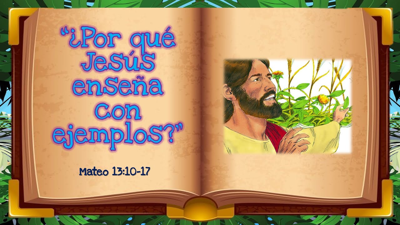 ¿Por qué Jesús enseña con ejemplos? Mateo 13:10-17. Una Parábola de ...