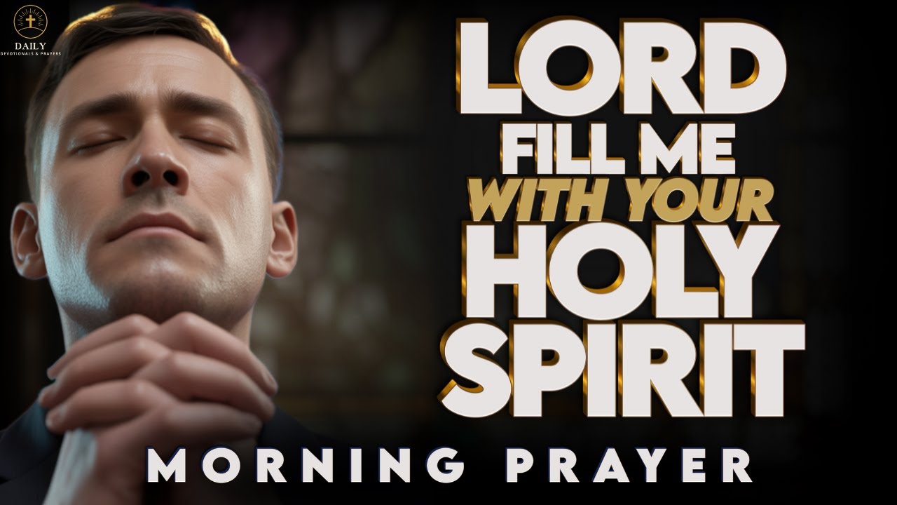 Lord, Fill Me with Your Holy Spirit | Morning Prayer for Guidance ...