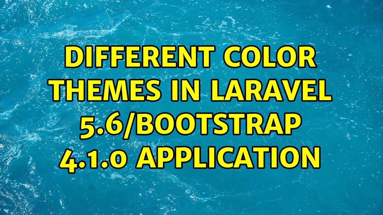 Different color themes in Laravel 5.6/Bootstrap 4.1.0 application - YouTube