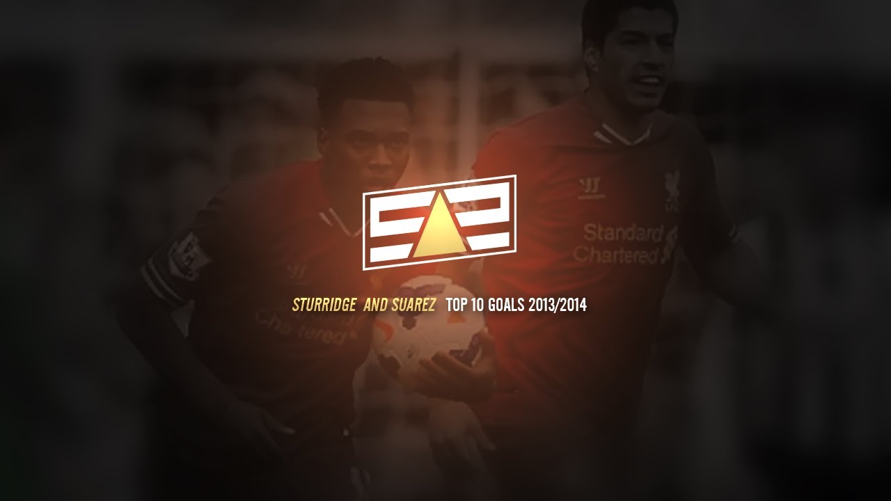 Luis Suarez, Daniel Sturridge (SAS) Top 10 Goals 13/14 - Liverpool FC ...