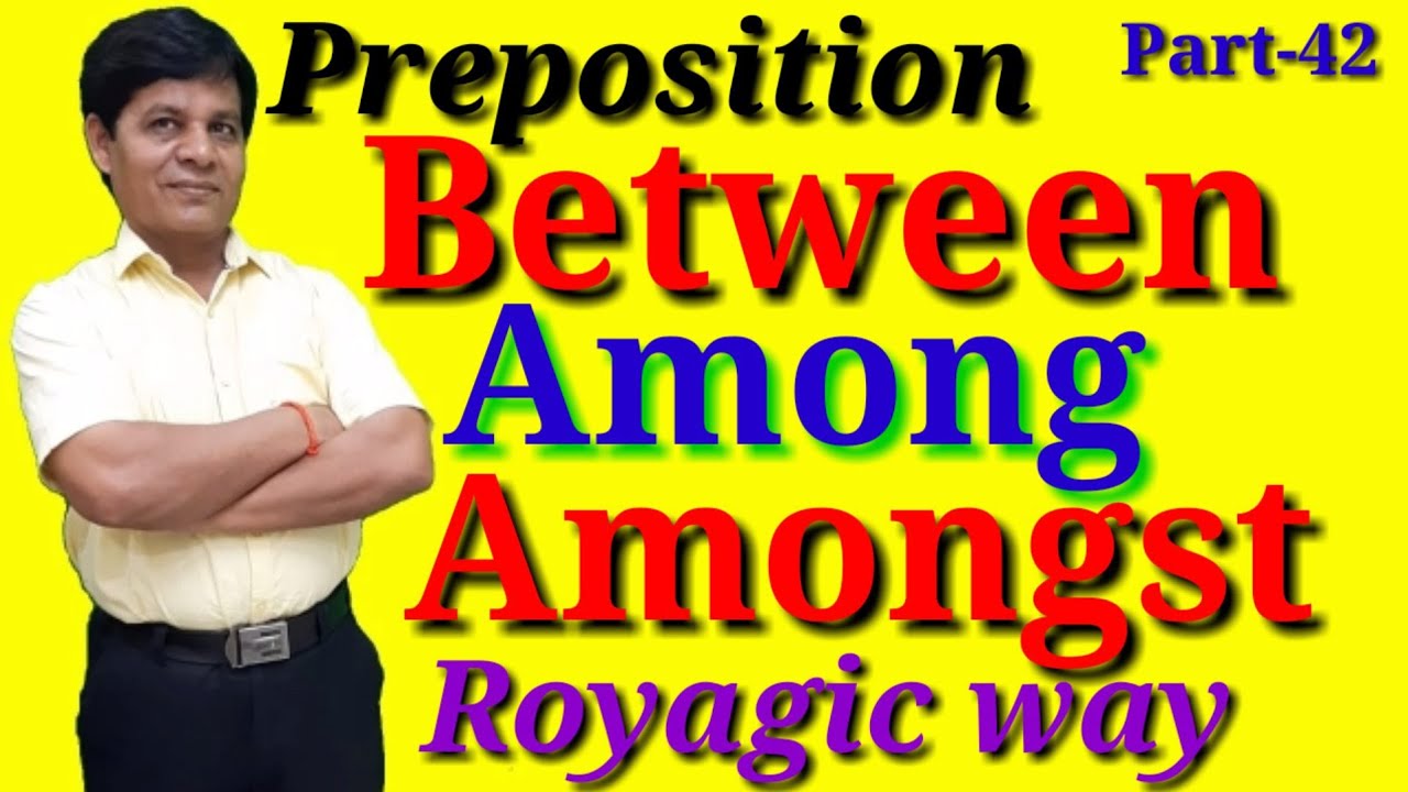 Use of Preposition between and among and Amongst, Difference between ...