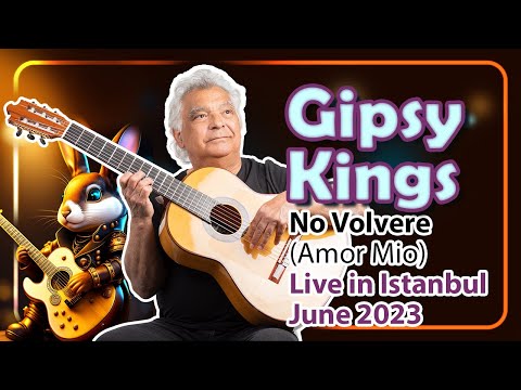 Gipsy Kings – No Volvere (Amor Mio) - Live in Istanbul Concert (Volkswagen Arena June 2023)