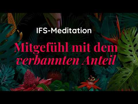 IFS Meditation: Heile Deinen verletzten verbannten Anteil (inneres Kind) mit Selbstmitgefühl