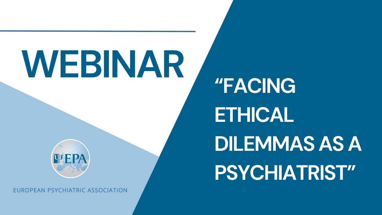Facing Ethical Dilemmas as a Psychiatrist | EPA Webinar | Ethical ...