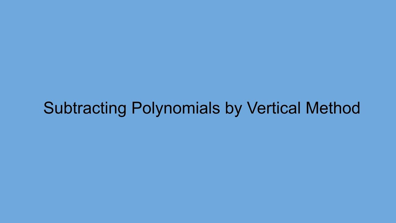 Subtracting Polynomials by Vertical Method - YouTube