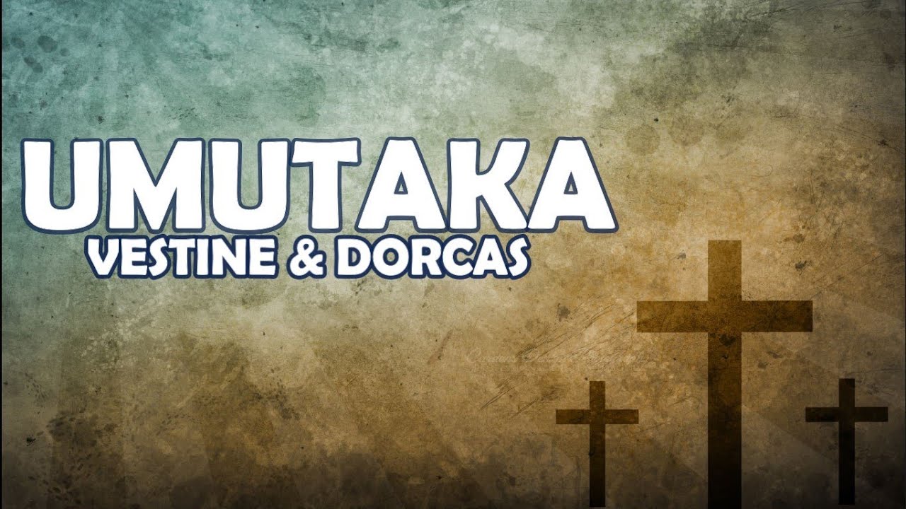 UMUTAKA - Vestine & Dorcas [Lyrics] - YouTube