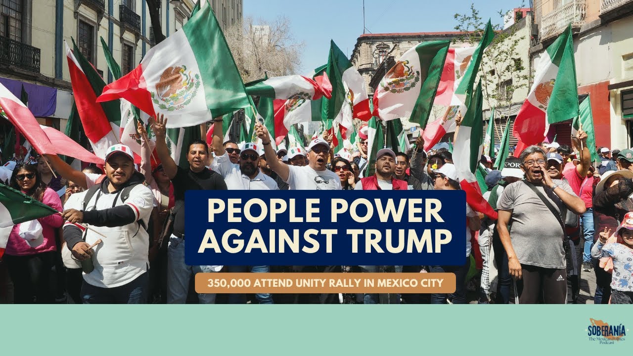 People Power Against Trump: 350,000 Attend Unity Rally in Mexico City ...