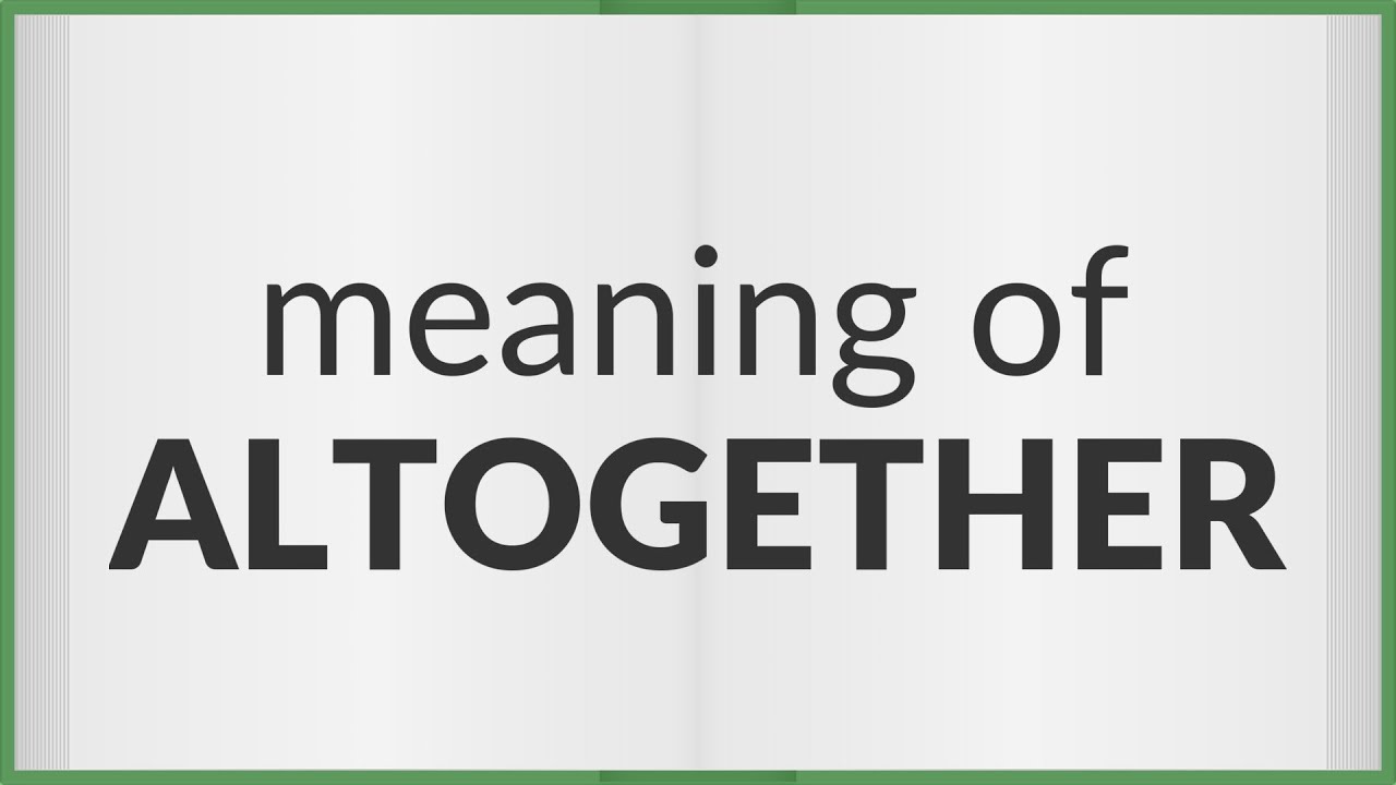 Altogether | meaning of Altogether - YouTube