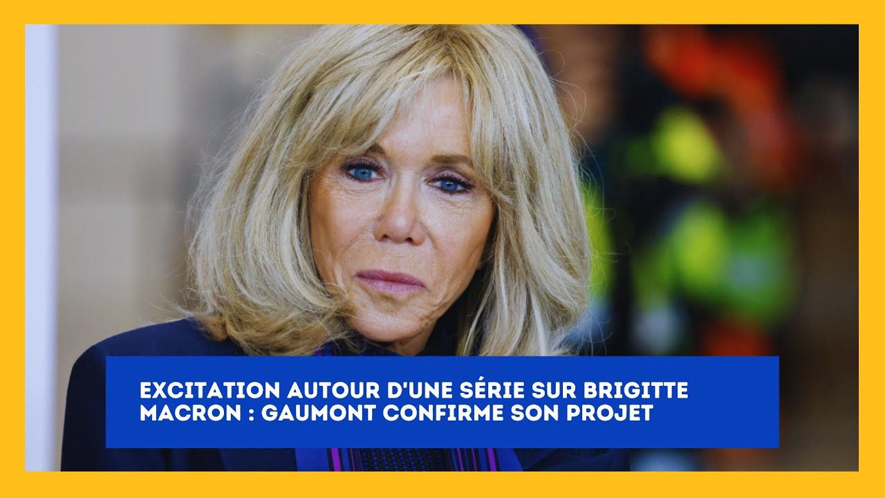 Brigitte Macron à l'écran : Gaumont dévoile son projet de série sur la ...