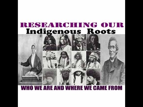 RESEACHING OUR INDIGENOUS ROOTS - WHO WE ARE AND WHERE WE CAME FROM ...