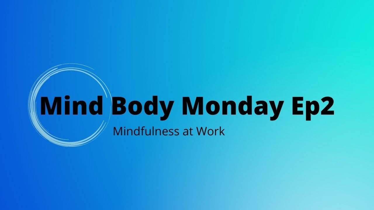 Mind Body Monday Ep2: What is Mindfulness at work? - YouTube