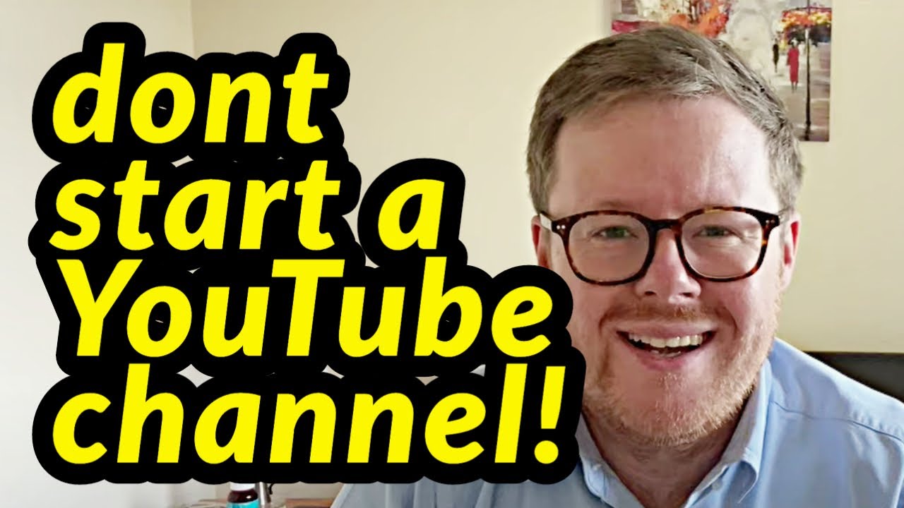 TOP 5 REASONS NOT TO START A YOUTUBE CHANNEL - YouTube