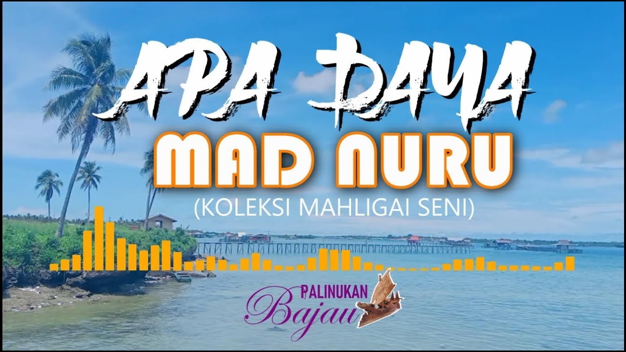 LAGU BAJAU SEMPORNA APA DAYA - MAD NURU ( KOLEKSI MAHLIGAI SENI ) - YouTube