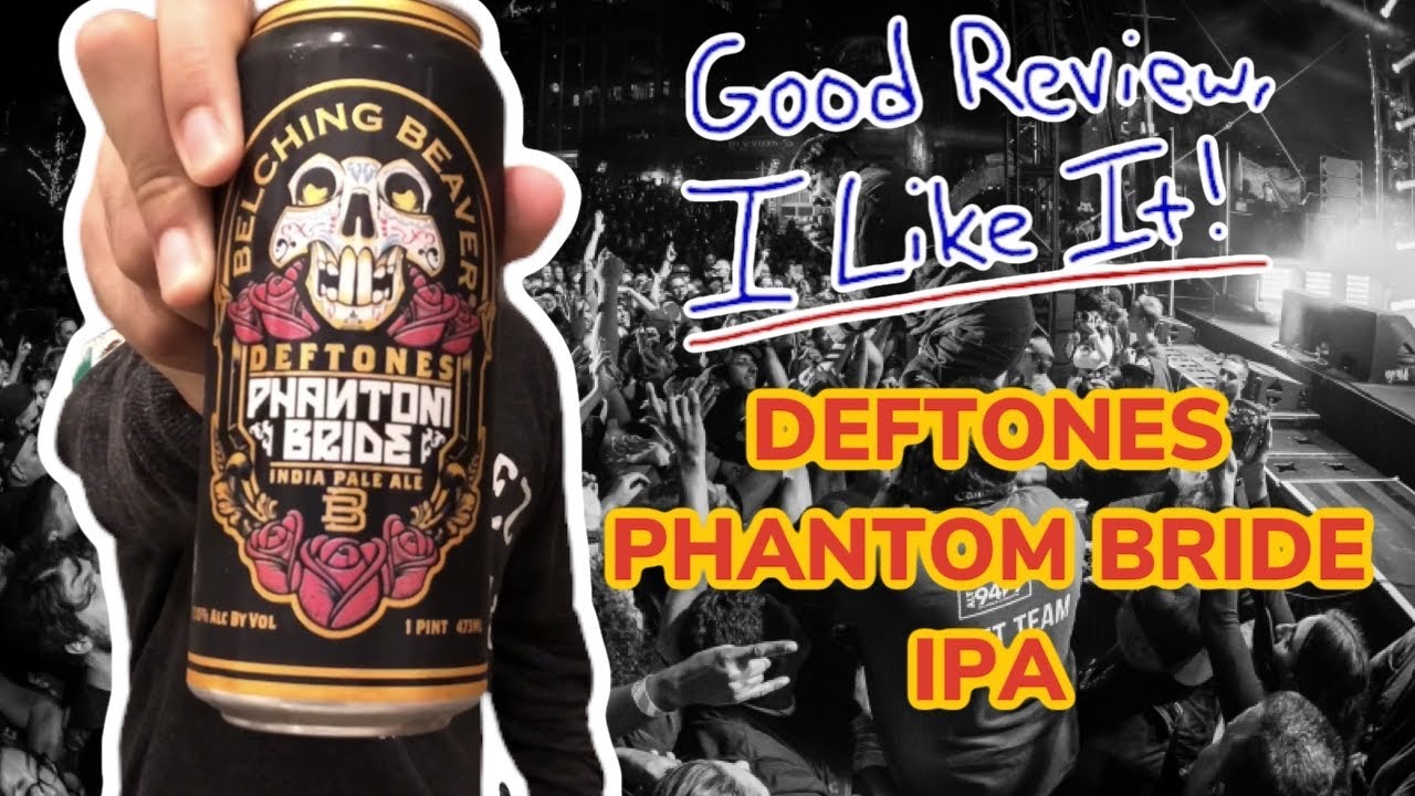 Deftones Phantom Bride IPA by Belching Beaver Review (Good Review, I ...