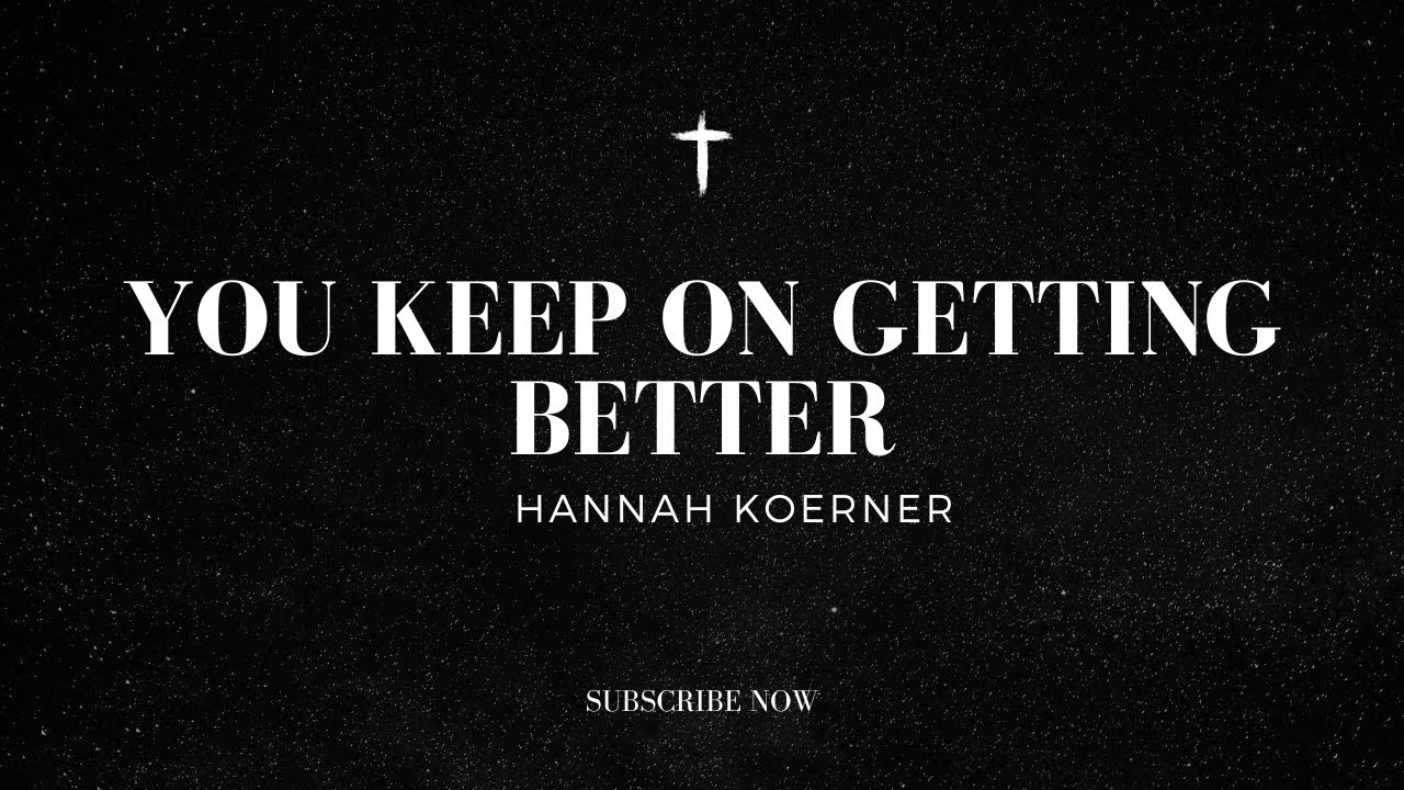 You Keep on Getting Better | Hannah Koerner | Jesus Pursuit Church ...