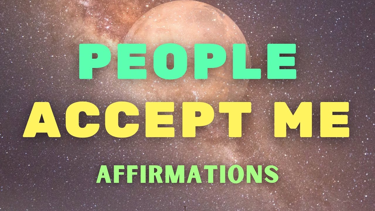 PEOPLE ACCEPT ME AFFIRMATIONS #loveaffirmations #affirmationsforlove # ...