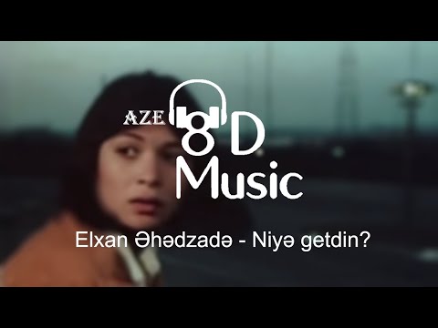 Elxan Əhədzadə - Niyə getdin? (8D Music)