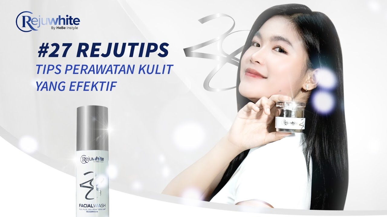 REJUTIPS #27 | TIPS PERAWATAN KULIT YANG EFEKTIF | REJUWHITE | REJU ...
