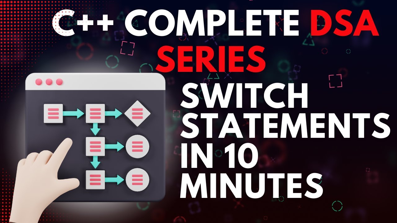 Lecture 11: Complete Switch Statement In One Vide0 | C++ Complete DSA ...