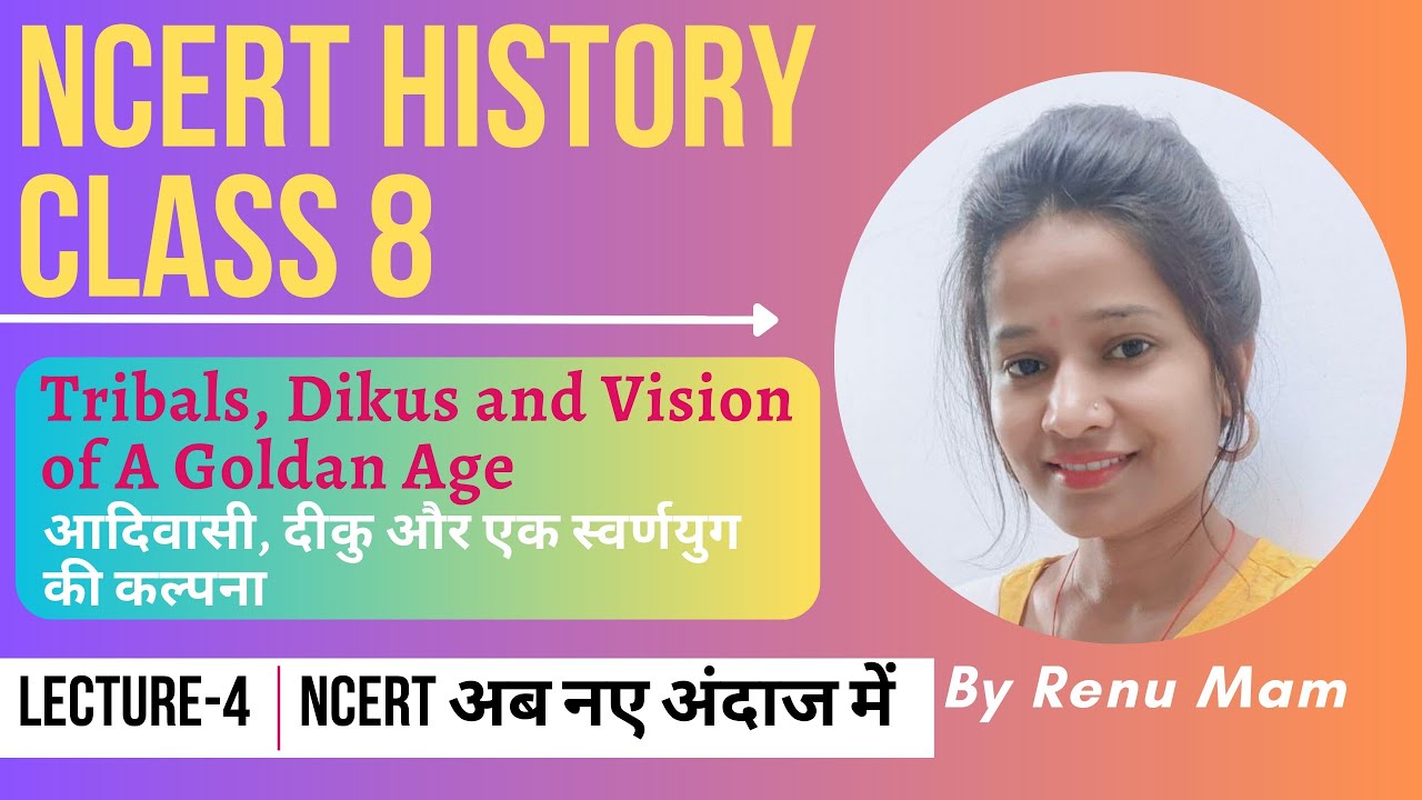 NCERT History | Class 8 | Tribals, Dikus and Vision of A Goldan Age | by Renu mam - YouTube