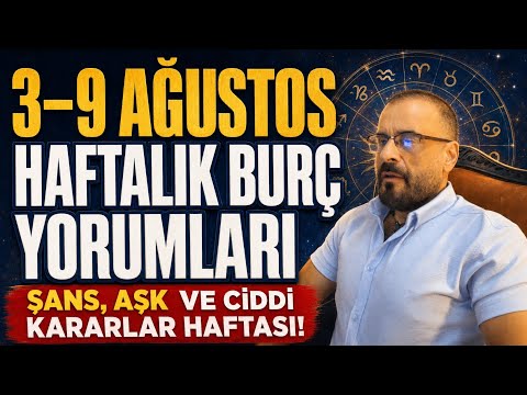 3-9 Ağustos Haftalık Burç Yorumları.  Şans, Aşk, Kararlar haftası.!