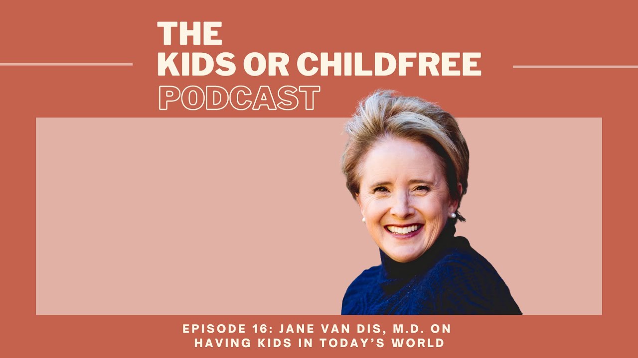 Jane van Dis, M.D. on Having Kids in Today's World | The Kids or ...