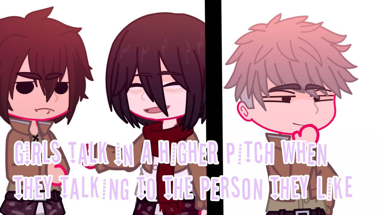 “Girls talk in a higher pitch When the are talking to the person they ...