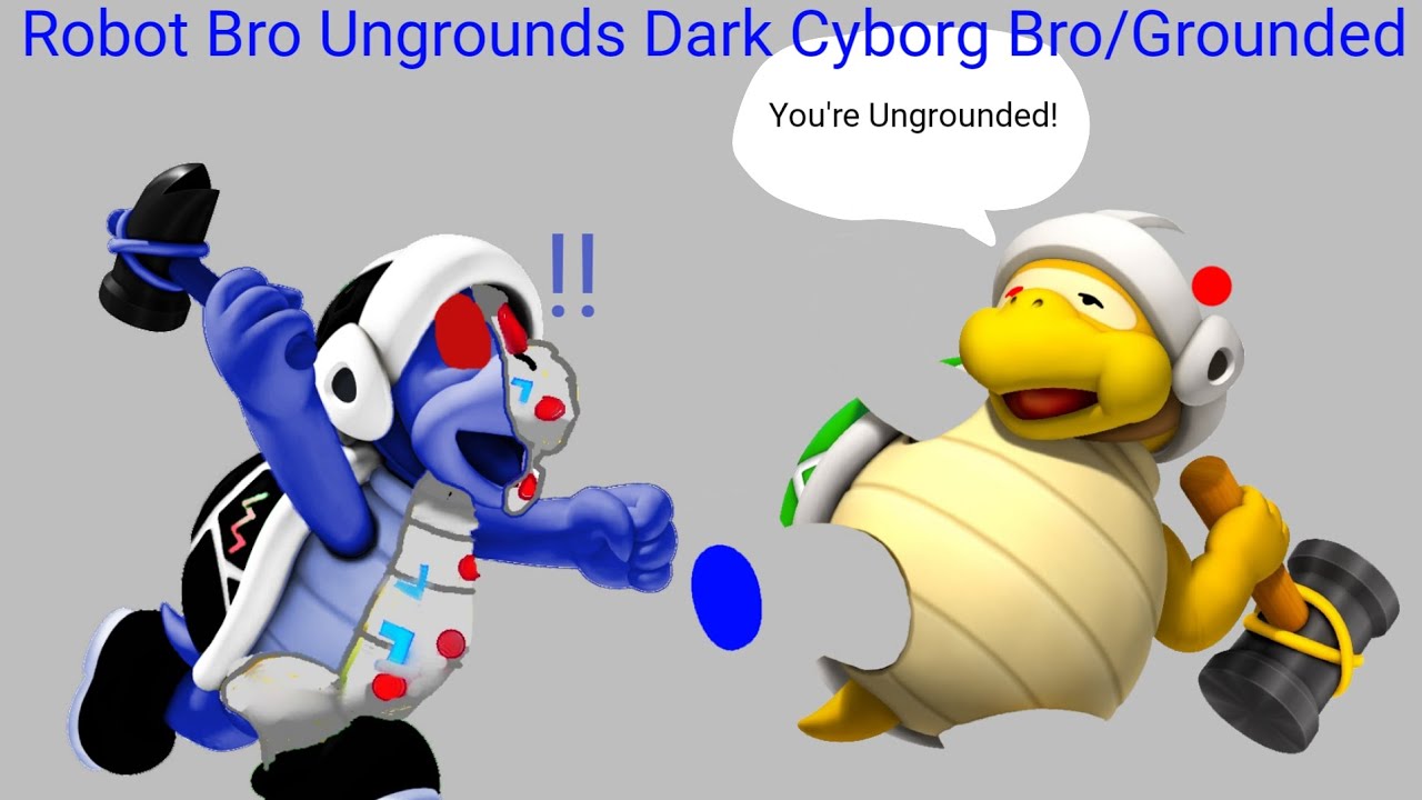 Robot Bro Ungrounds Dark Cyborg Bro/Grounded - YouTube