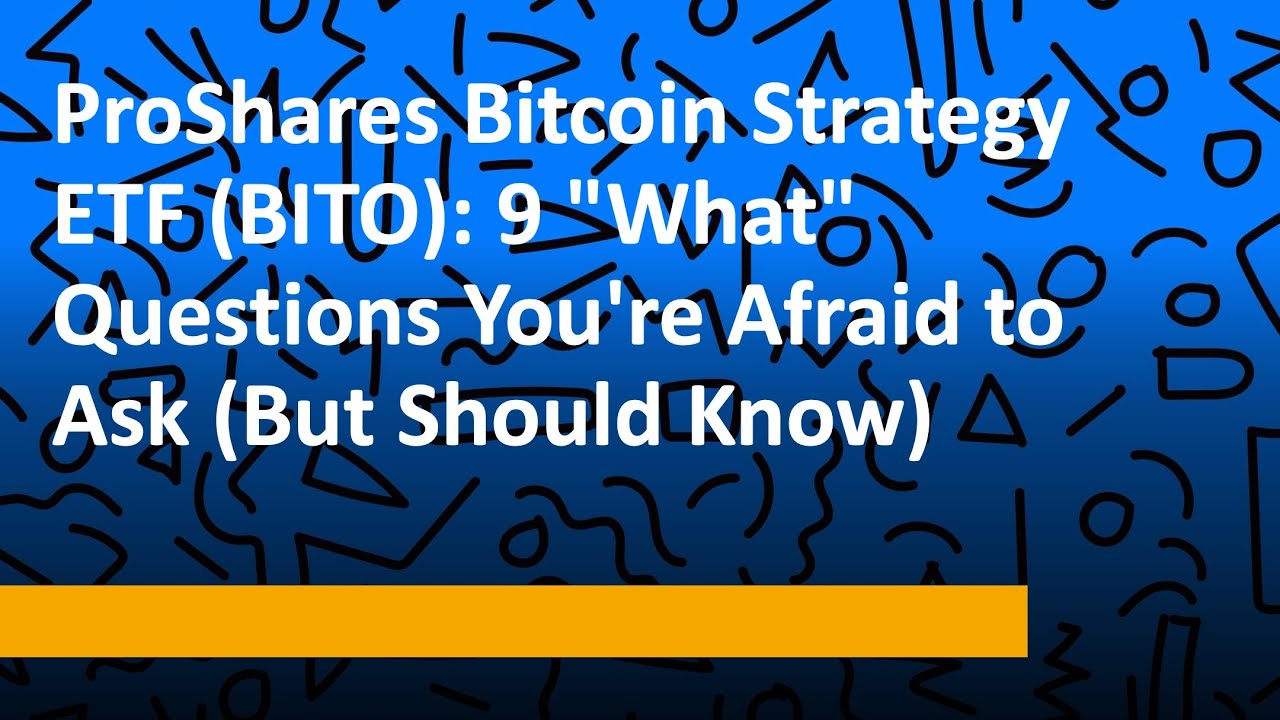 ProShares Bitcoin Strategy ETF (BITO): 9 "What" Questions You're Afraid ...