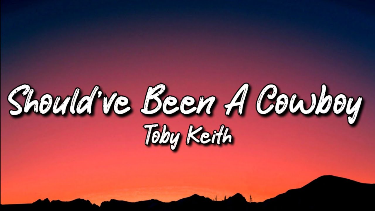 Toby Keith - Should've Been A Cowboy (Lyrics) - YouTube