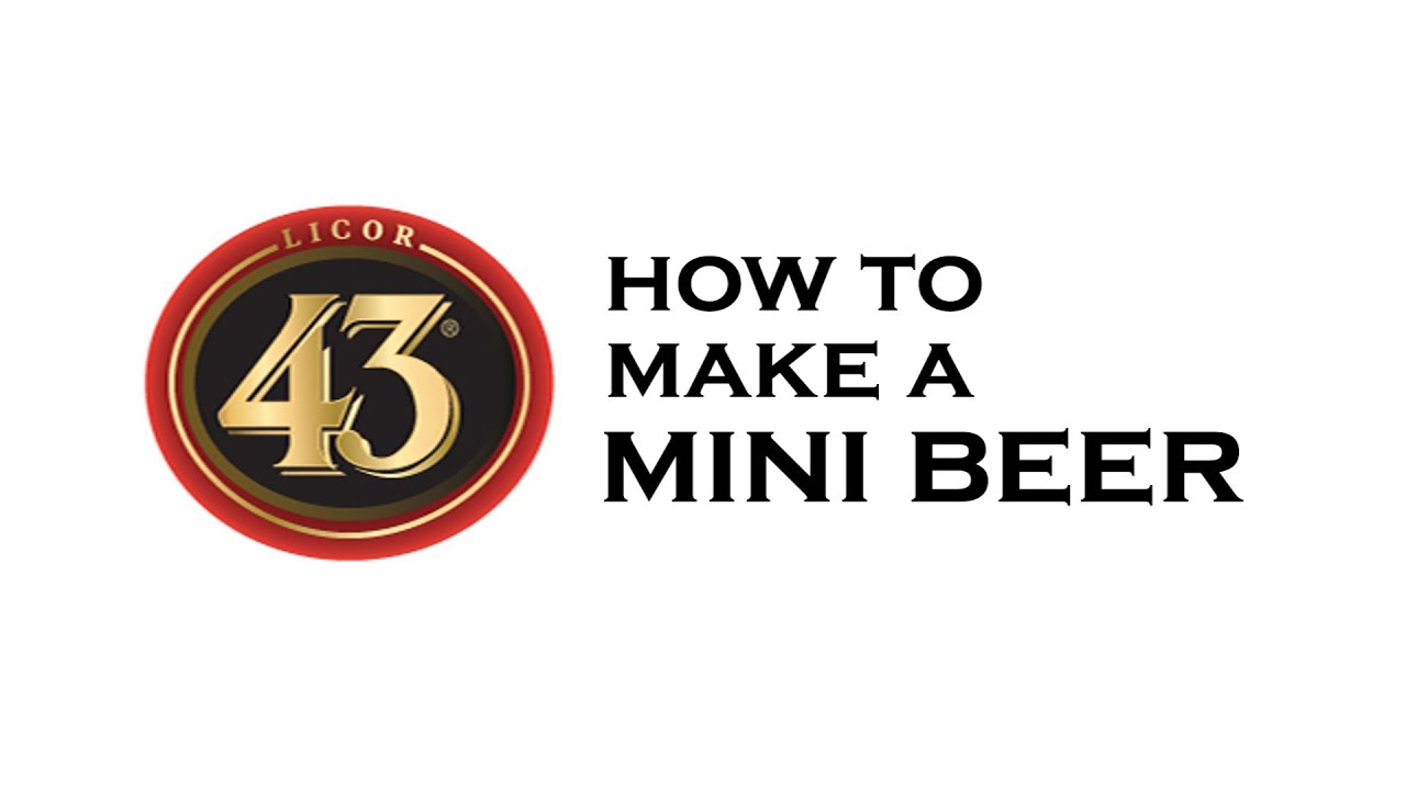 Licor 43 How To Make A Mini Beer Youtube
