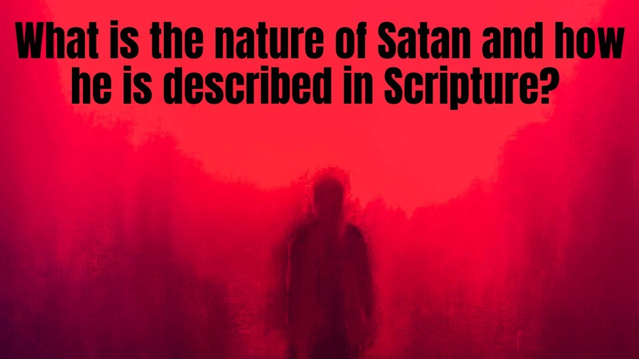 What is the nature of Satan and how is he described in Scripture? - YouTube