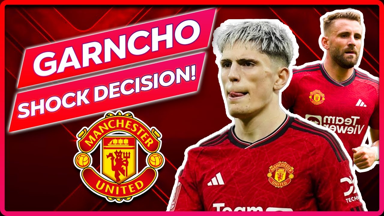 🛑 GARNACHO SHOCK DECISION!! as luke shaw makes INJURY RETURN!! - YouTube