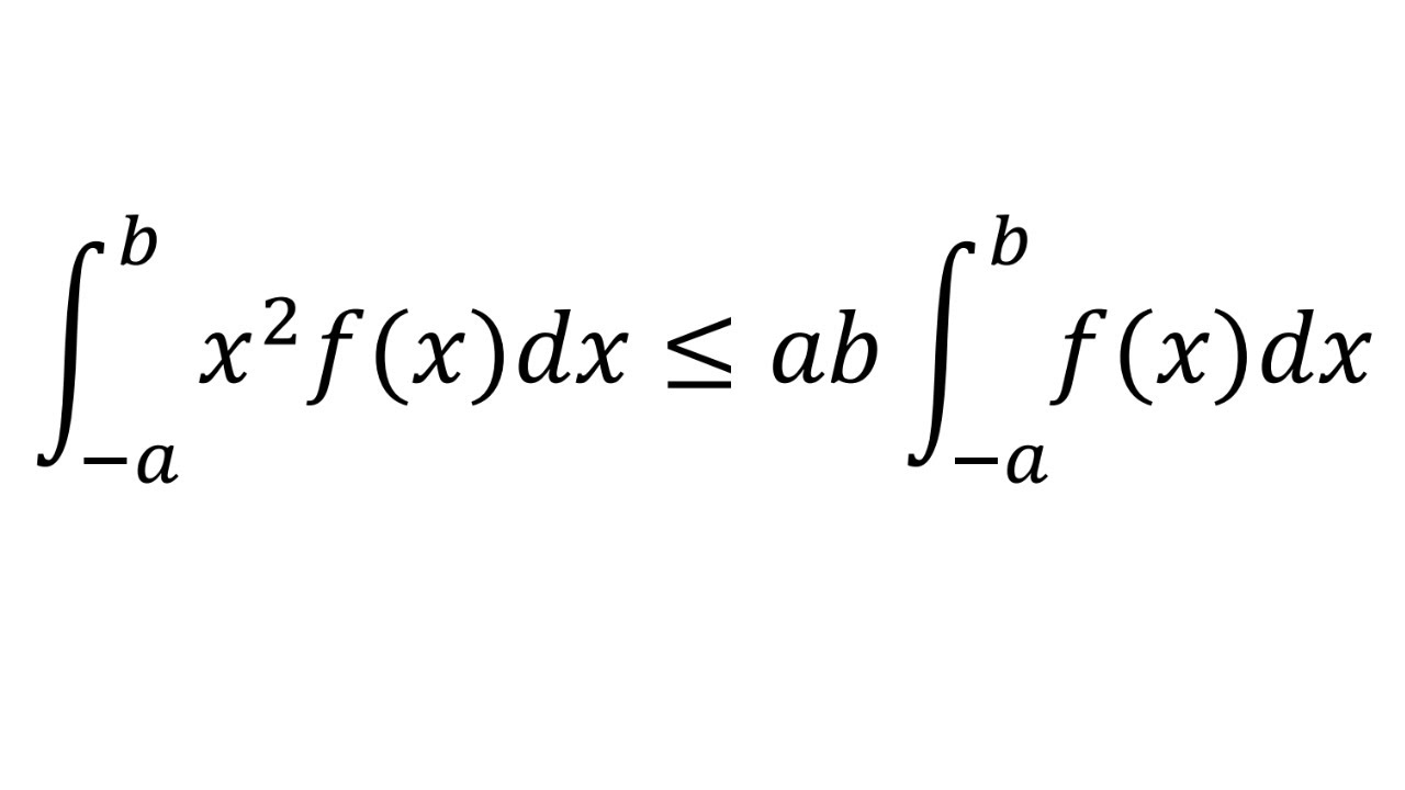 Follow your intuition | integral from -a to b x^2f(x)dx less than ab ...