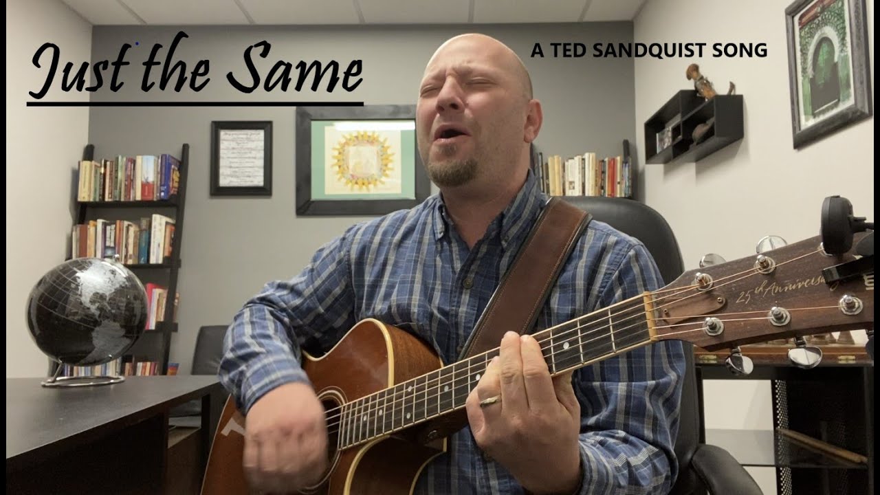 Just the Same (A Ted Sandquist Song) - YouTube