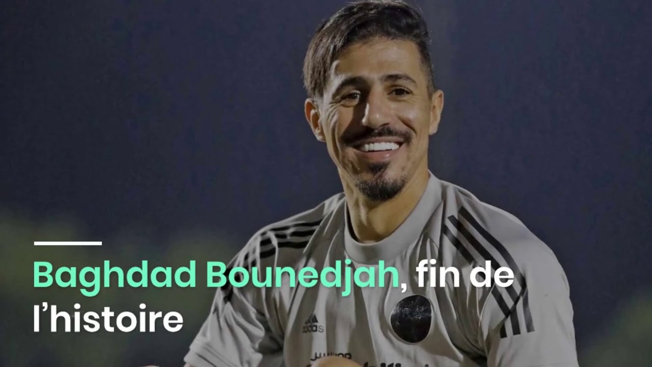 Baghdad Bounedjah, fin de l’histoire - YouTube