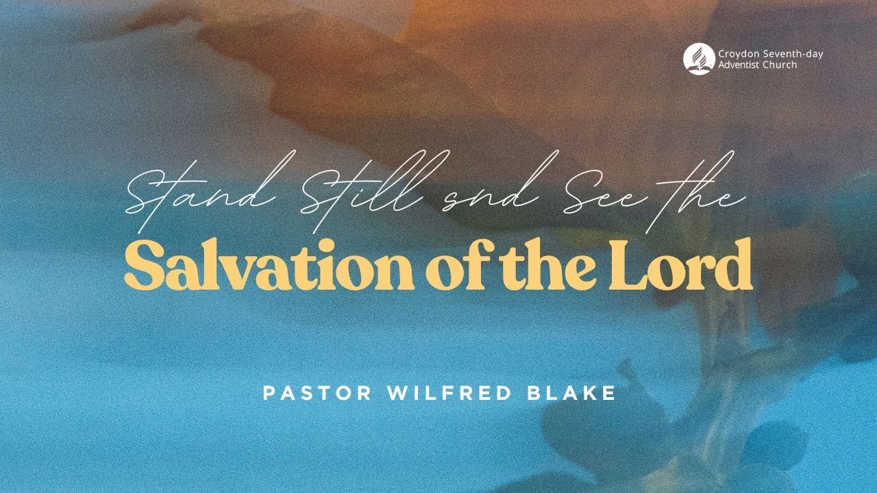 Stand Still and See the Salvation of the Lord | Pastor Wilfred Blake ...