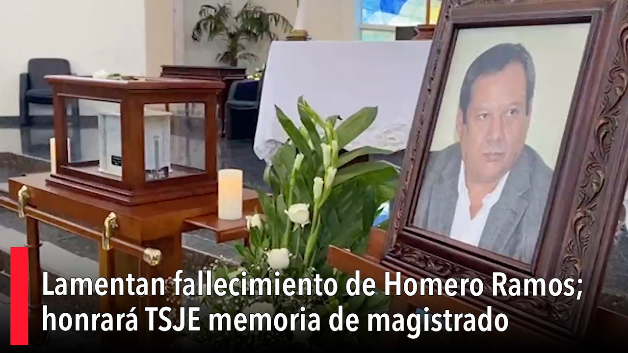 Lamentan fallecimiento de Homero Ramos; honrará TSJE memoria de ...