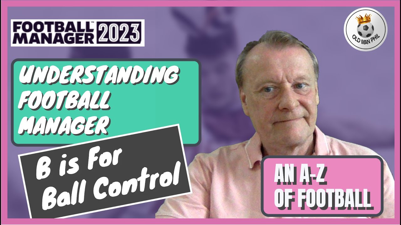FM - Old Man Phil - Understanding Football Manager - Beginners Guide ...