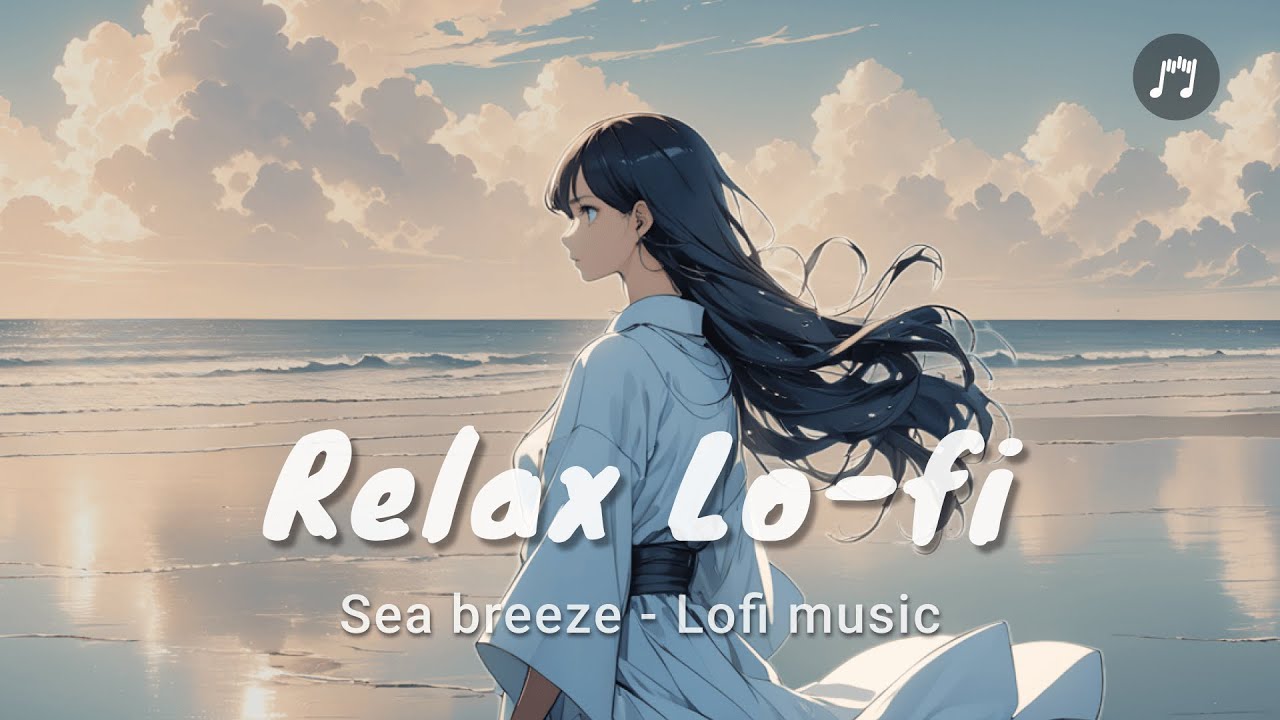 適合放鬆與休息 | Summer Sea Breeze | 純音樂、鋼琴 、放鬆悠閒 , Lo-fi music | Lofi ...