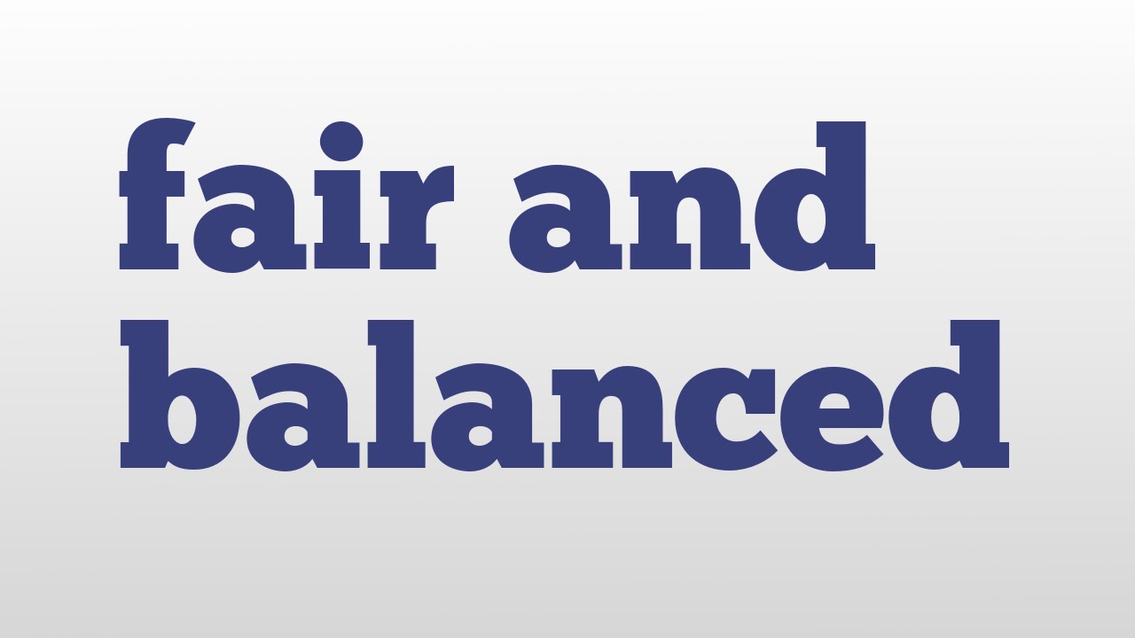 fair and balanced meaning and pronunciation - YouTube