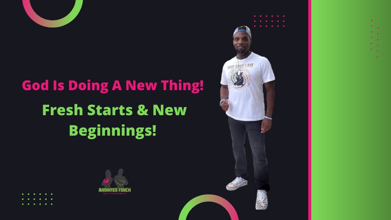 Podcast 47: God Is Doing A New Thing Fresh Starts & New Beginnings ...
